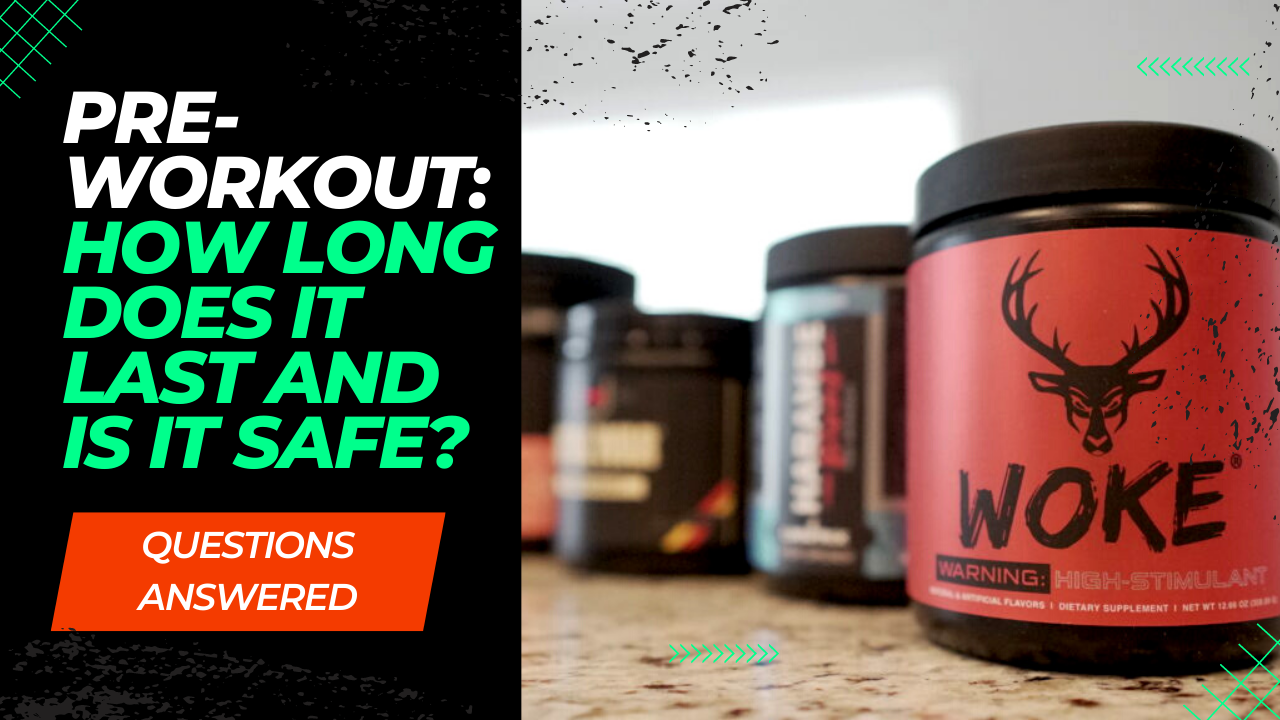 How Long Does Pre-Workout Last? And Are Pre-Workouts Safe?