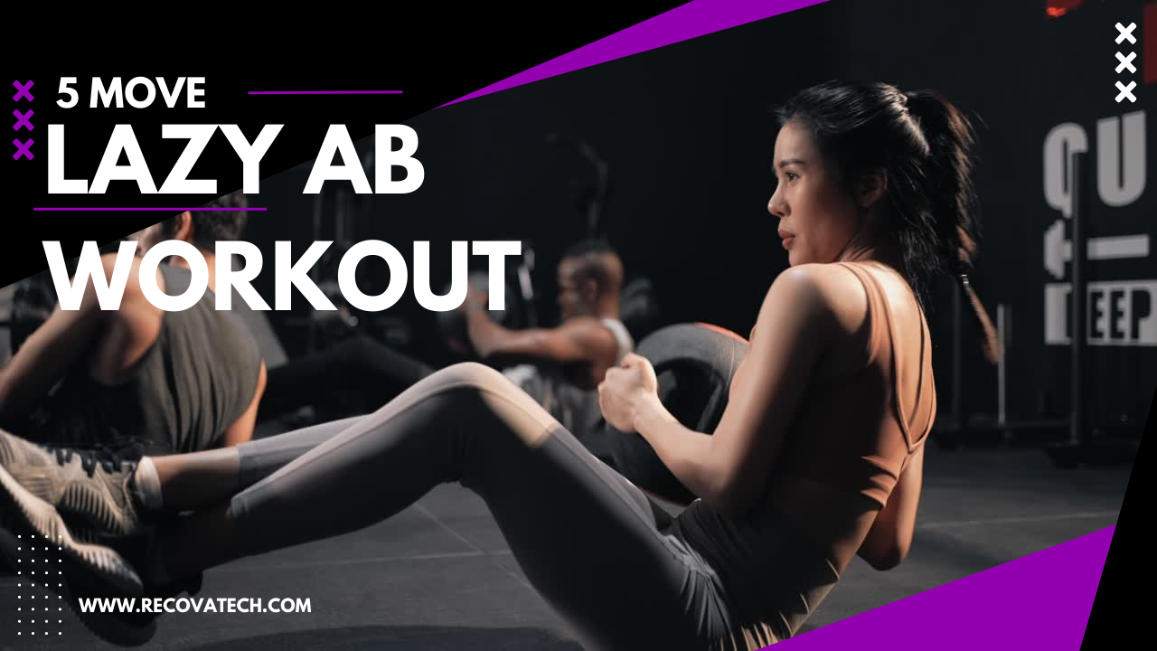 5 Move Lazy Ab Workout To Get A Six Pack Fast Recovatech