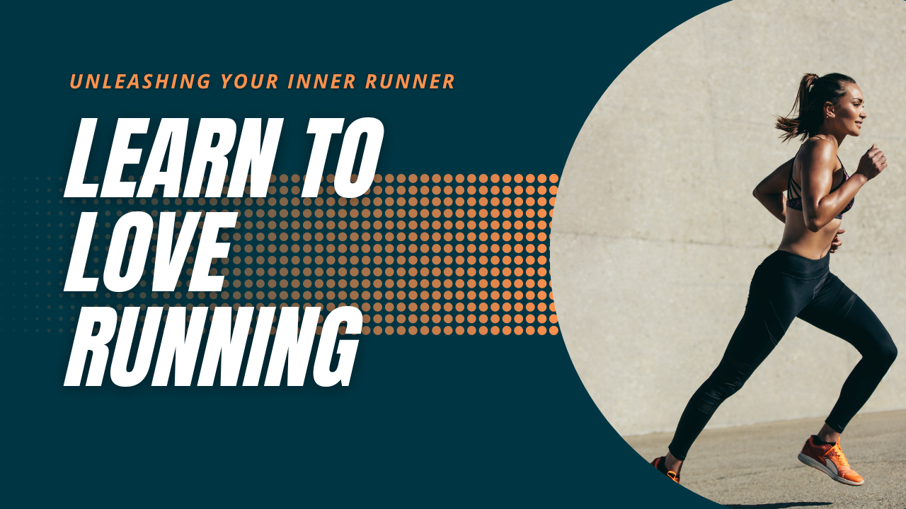 Unleashing Your Inner Runner: Learn to Love Running